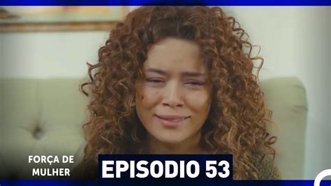 Força de Mulher Episodio 53 Dublagem em Português Vídeo Dailymotion