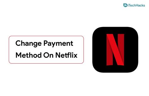 Cómo cambiar el método de pago en Netflix