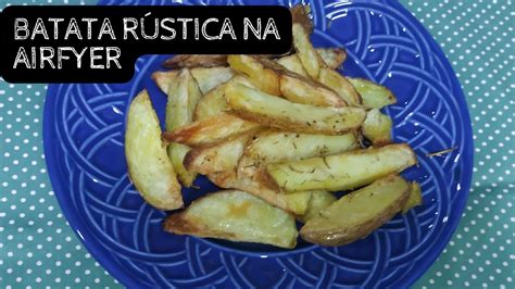 BATATA RUSTICA ASSADA NA AIRFRYER SEQUINHA E CROCANTE YouTube