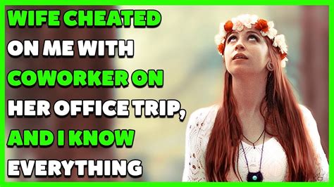 Wife Cheated On Me With Coworker On Her Office Trip And I Know Everything Reddit Cheating