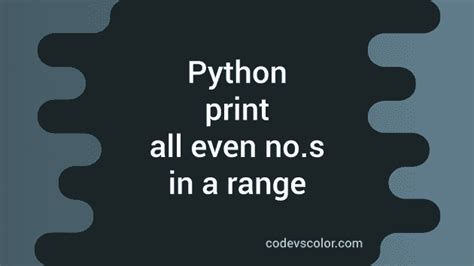 4 Python Examples To Print All Even Numbers In A Given Range Codevscolor