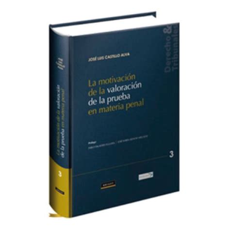 LA MOTIVACIÓN DE LA VALORACIÓN DE LA PRUEBA EN MATERIA PENAL