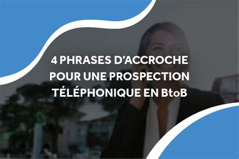 Phrase d Accroche pour la Prospection Téléphonique 4 Exemples