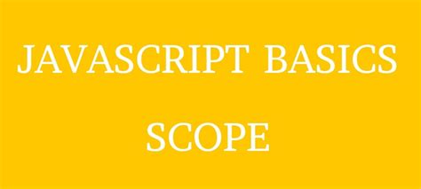 scope javascript basics let s dig deeper into scopes in… by rajul singh medium