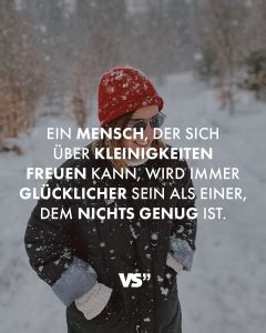 Ein Mensch der sich über Kleinigkeiten freuen kann wird immer
