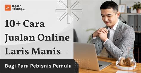 10 Cara Jualan Online Laris Bagi Pemula Di 2025