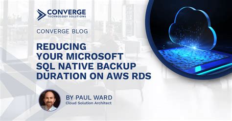 reducing your microsoft sql native backup duration on aws rds converge technology solutions