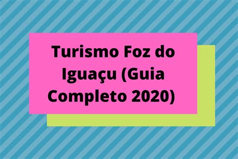 Turismo Foz do Iguaçu Guia Completo 2020 Um Combo de experiências