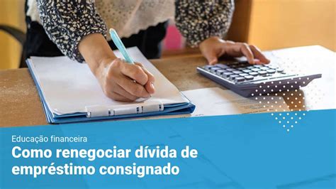 Dicas de como renegociar dívida de empréstimo consignado