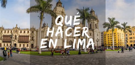 Qué Hacer en Lima 25 Mejores Cosas que Ver Dónde dormir Perú