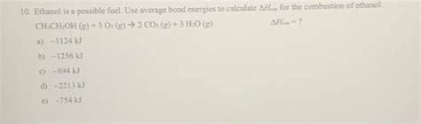Solved 10 Ethanol Is A Possible Fuel Use Average Bond Chegg