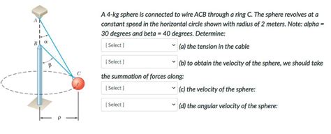 Solved А I 1 A 4 kg sphere is connected to wire ACB through Chegg