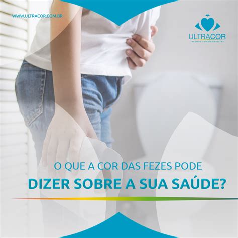 O que a cor das fezes pode dizer sobre a sua saúde Ultracor