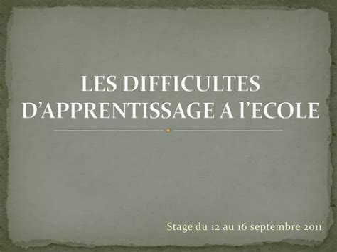 PPT LES DIFFICULTES DAPPRENTISSAGE A LECOLE PowerPoint Presentation