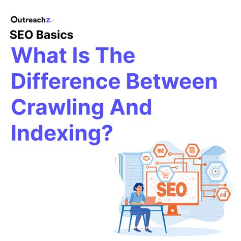 What Is The Difference Between Crawling And Indexing OutreachZ