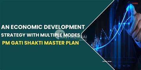 Pm Gati Shakti Master Plan Economic Development Strategy