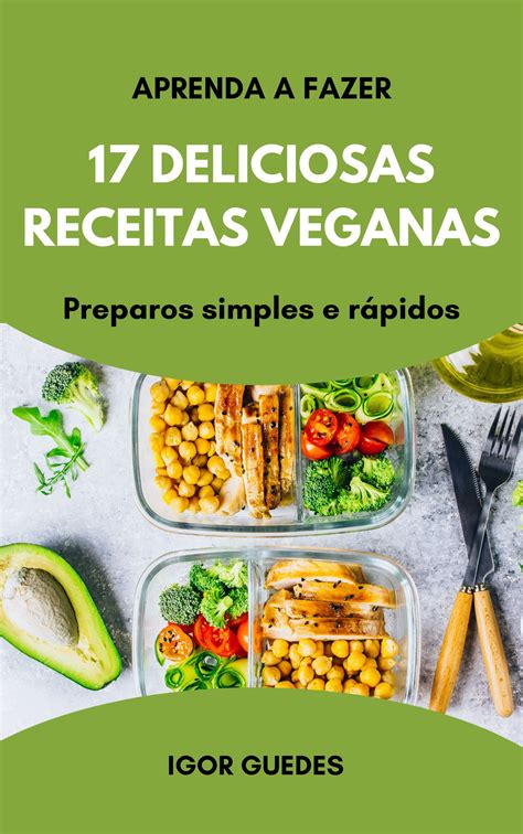 Aprenda A Fazer 17 Deliciosas Receitas Veganas Igor Guedes Hotmart