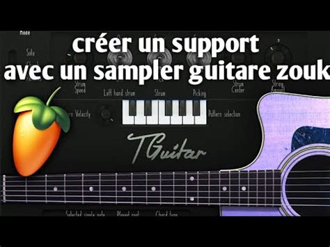 comment faire un support mélodie zouk avec un sampler guitare sur fl