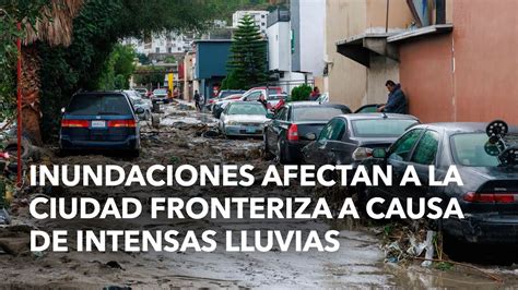 Inundaciones Afectan A Tijuana A Causa De Intensas Lluvias YouTube