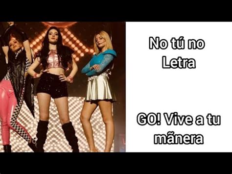 No tú no GO Vive a tu mãnera Testo YouTube