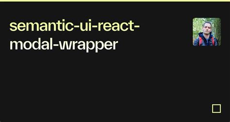 semantic ui react modal wrapper codesandbox