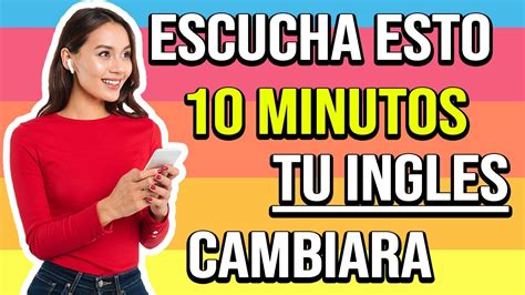 ESCUCHA ESTO 10 MINUTOS CADA DÍA Y TU INGLÉS CAMBIARÁ APRENDE