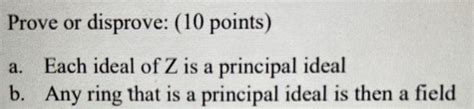 solved prove or disprove 10 points a each ideal of z is