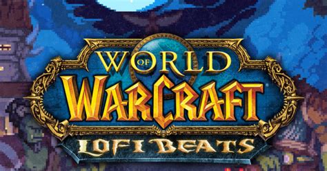 World Of Warcraft But It S Lofi Beats