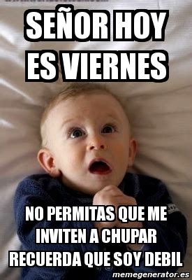 Los Memes De Que Por Fin Es Viernes Chilango