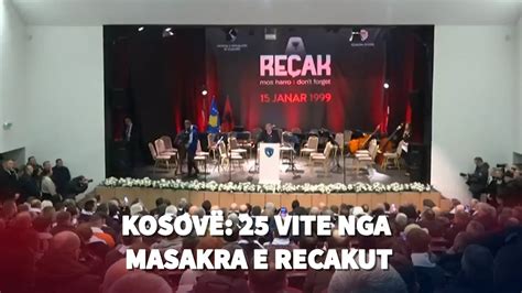 Kosovë 25 vite nga masakra e Recakut Klan Macedonia YouTube