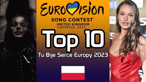 Tu Bije Serce Europy 2023 My Top 10 W Ratings Eurovision Song