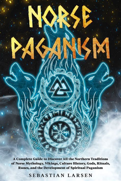 Norse Paganism A Complete Guide To Discover All The Northern
