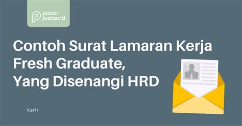 Contoh Surat Lamaran Kerja Fresh Graduate Begini Yang Disenangi Hrd