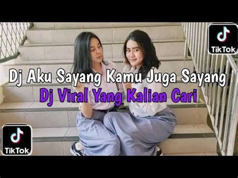 DJ AKU SAYANG KAMU JUGA SAYANG RINDU SEMALAM VIRAL TIKTOK TERBARU