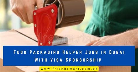 Food Packaging Helper Jobs In Dubai With Visa Sponsorship
