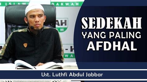 Sedekah Yang Paling Afdhal Ust Luthfi Abdul Jabbar Youtube