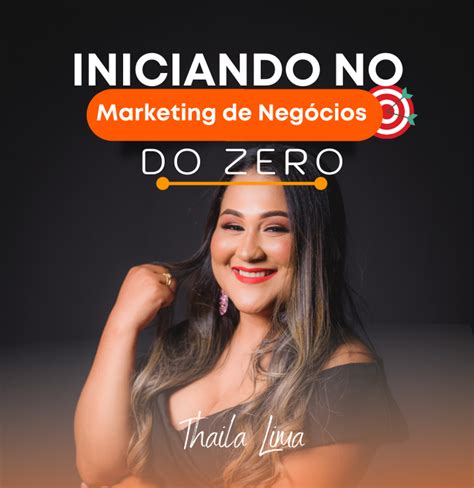 Iniciando no Marketing de Negócios do Zero Thaila Lima Hotmart