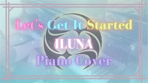 Let S Get It Started ILUNA Piano Cover YouTube