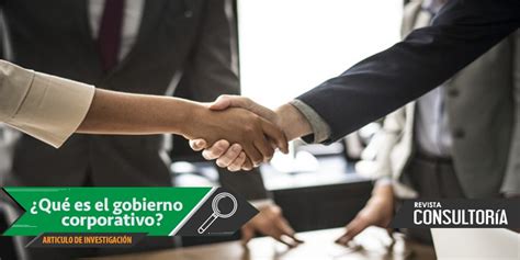 Qué es el gobierno corporativo Revista Consultoría