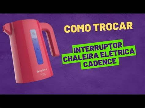 COMO TROCAR INTERRUPTOR DA CHALEIRA ELÉTRICA CADENCE vídeo 38 YouTube