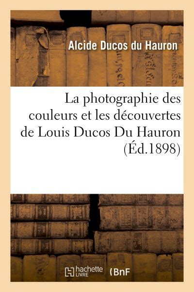 La Photographie Des Couleurs Et Les D Couvertes De Louis Ducos Du
