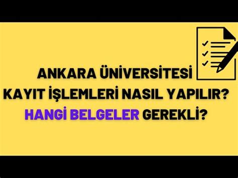 ANKARA ÜNİVERSİTESİ KAYIT İŞLEMLERİ NASIL YAPILIR üniversite eğitim