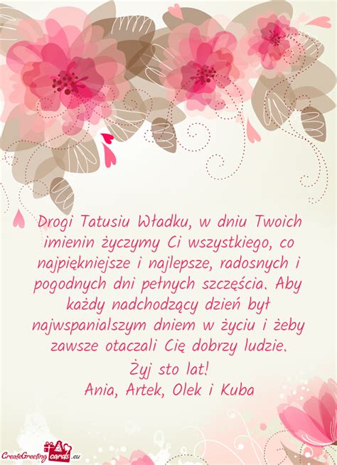 Drogi Tatusiu Władku w dniu Twoich imienin życzymy Ci wszystkiego co