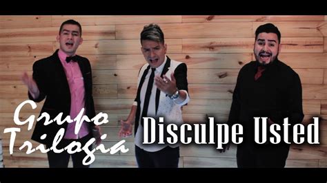Trilogia Disculpe Usted YouTube