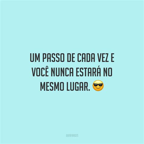 Frases De Um Passo De Cada Vez Que V O Te Deixar Mais Forte