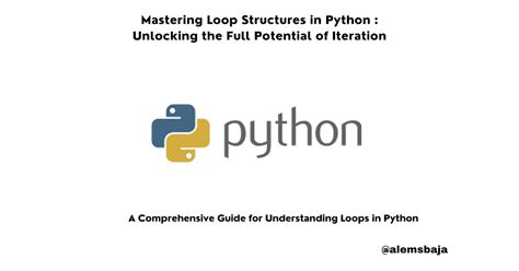 mastering loop structures in python unlocking the full potential of iteration