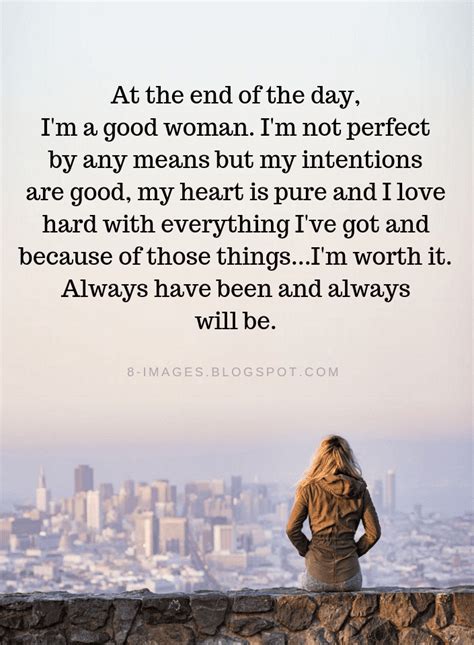 At The End Of The Day I M A Good Woman I M Not Perfect By Any Means