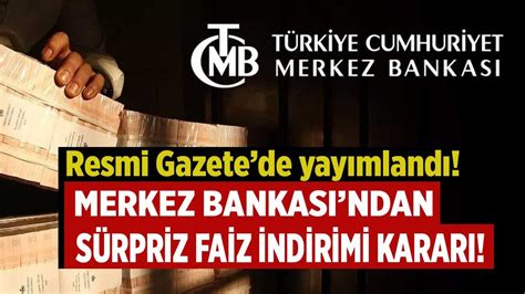 Merkez Bankası ndan sürpriz faiz indirimi kararı Resmi Gazete de TCMB