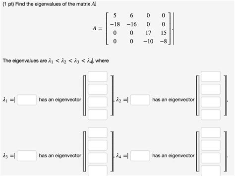 solved find the eigenvalues of the matrix a a [5 18 0 0