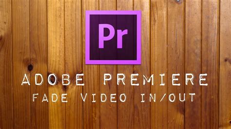 How To Fade In Out Video In Adobe Premiere Pro Tutorial Youtube